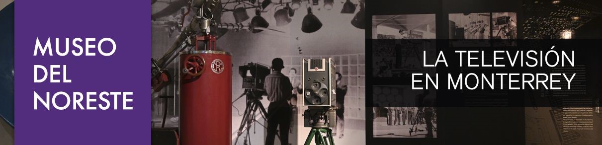 Conoce los orígenes de la televisión en Monterrey - 3 Museos